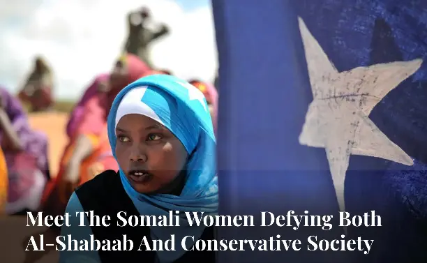 The Somali Women Defying Both Al-Shabaab And Conservati­ve Society ...