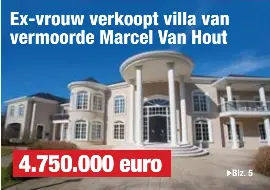 Ex-vrouw verkoopt villa van vermoorde Marcel Van Hout - PressReader