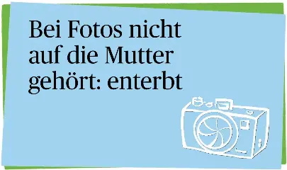 Bei Fotos nicht auf die Mutter gehört: enterbt - PressReader