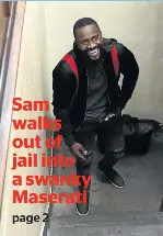 Sam walks out of jail into a swanky Maserati - PressReader