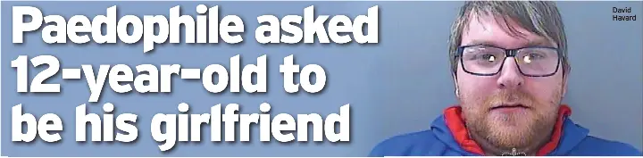 Paedophile asked 12-year-old to be his girlfriend - PressReader