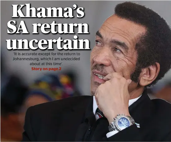 Khama’s SA return uncertain - PressReader