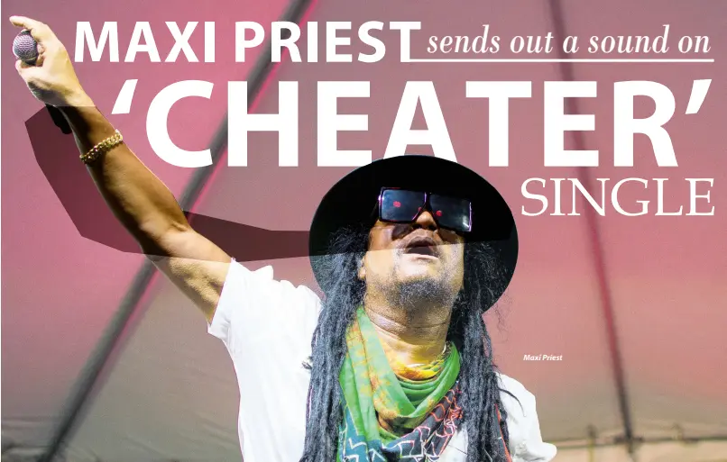 MAXI PRIEST sends out a sound on ‘CHEATER’ SINGLE - PressReader
