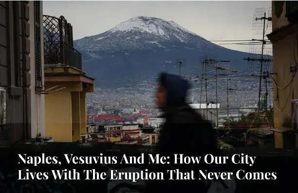 Naples, Vesuvius And Me: How We Live With The Eruption That Never Comes - PressReader