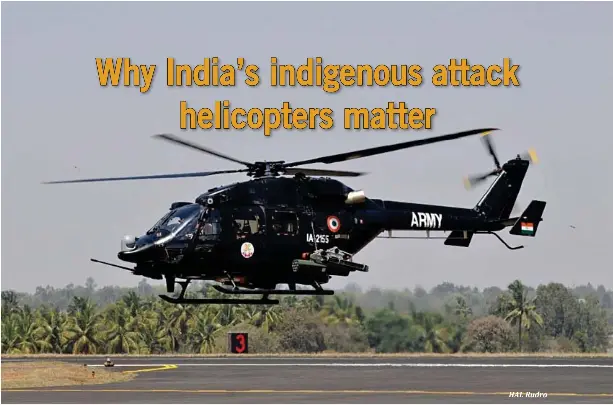 Why India’s indigenous attack helicopter­s matter - PressReader
