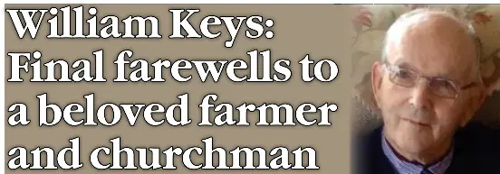 William Keys: Final farewells to a beloved farmer and churchman ...