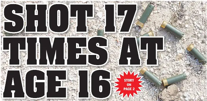 SHOT 17 TIMES AT AGE 16 - PressReader