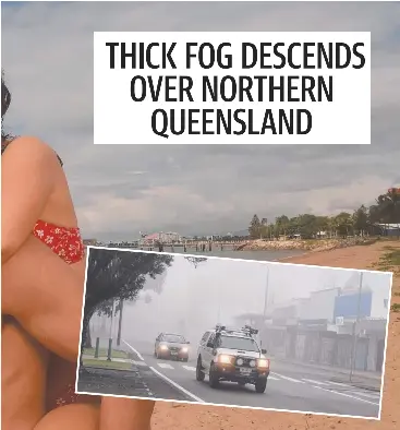 THICK FOG DESCENDS OVER NORTHERN QUEENSLAND - PressReader