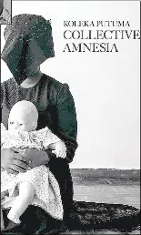COLLECTIVE AMNESIA - Koleka Putuma - PressReader
