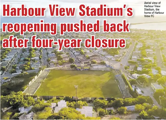 Harbour View Stadium’s reopening pushed back after four-year closure ...