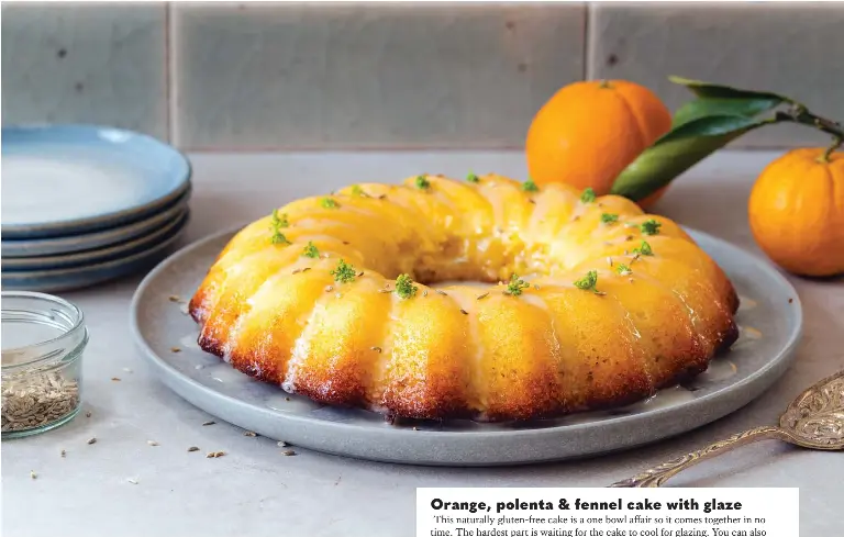 Orange, polenta & fennel cake with glaze - PressReader