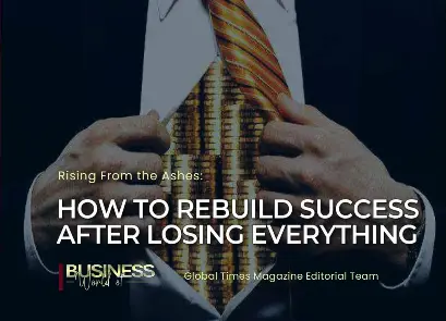 HOW TO REBUILD SUCCESS AFTER LOSING EVERYTHING - PressReader