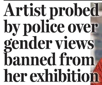 Artist probed by police over gender views banned from her exhibition - PressReader