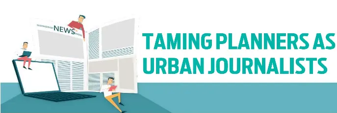 TAMING PLANNERS AS URBAN JOURNALIST­S - PressReader