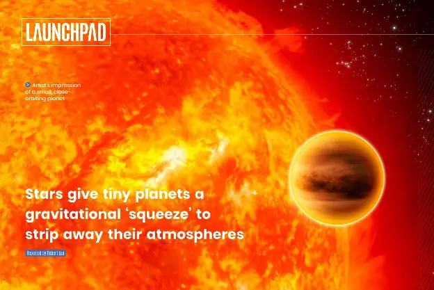 Stars give tiny planets a gravitatio­nal ‘squeeze’ to strip away their atmosphere­s - PressReader