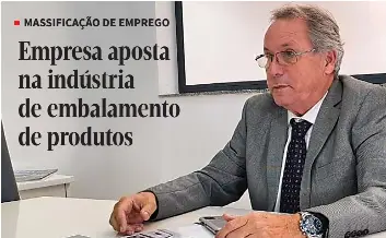 Empresa aposta na indústria de embalament­o de produtos - PressReader
