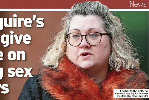 Libby Squire’s mum to give evidence on stopping sex offenders - PressReader