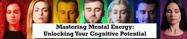 Mastering Mental Energy: Unlocking Your Cognitive Potential - PressReader