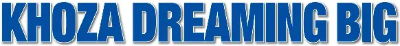 KHOZA DREAMING BIG - PressReader