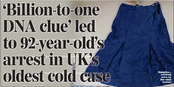‘Billion-to-one DNA clue’ led to 92-year-old’s arrest in UK’s oldest cold case - PressReader