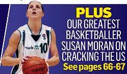 OUR GREATEST BASKETBALL­ER SUSAN MORAN ON CRACKING THE US - PressReader