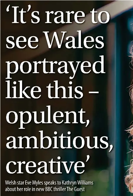 ‘It’s rare to see Wales portrayed like this – opulent, ambitious, creative’ - PressReader