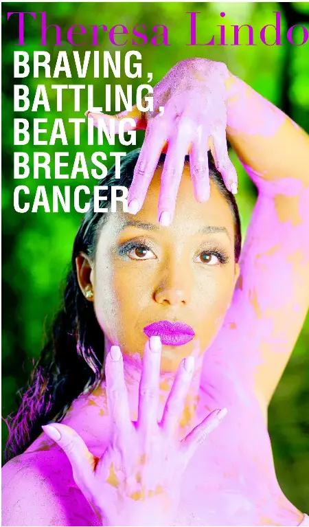 Theresa Lindo BRAVING, BATTLING, BEATING BREAST CANCER - PressReader
