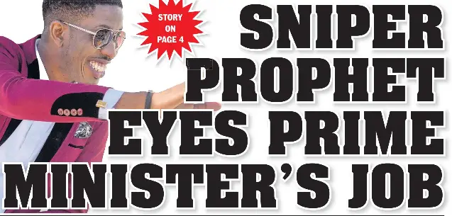 SNIPER PROPHET EYES PRIME MINISTER’S JOB - PressReader