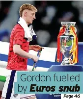 Gordon fuelled by Euros snub - PressReader