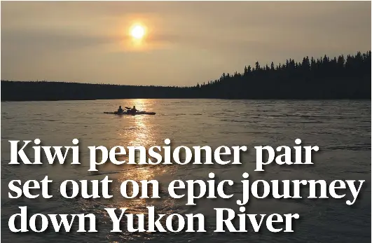 Kiwi pensioner pair set out on epic journey down Yukon River - PressReader