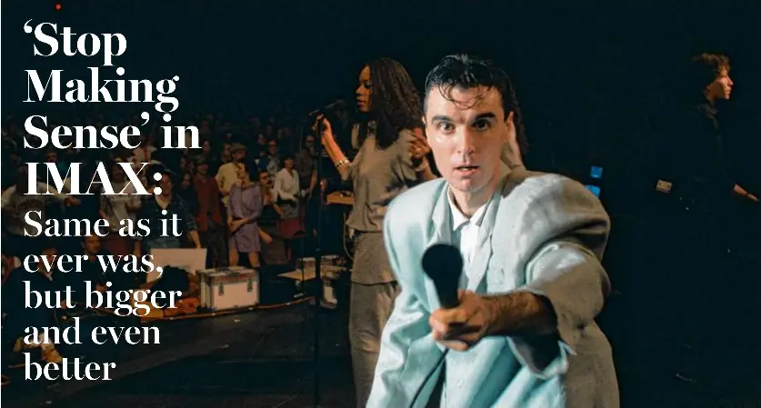 ‘Stop Making Sense’ in IMAX: Same as it ever was, but bigger and even better - PressReader