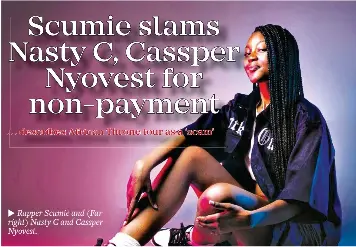 Scumie slams Nasty C, Cassper Nyovest for non-payment - PressReader
