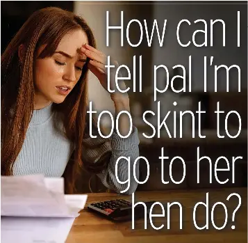 How can I tell pal I’m too skint to go to her hen do? - PressReader