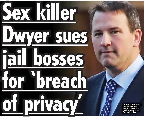 Sex killer Dwyer sues jail bosses for ‘breach of privacy’ - PressReader