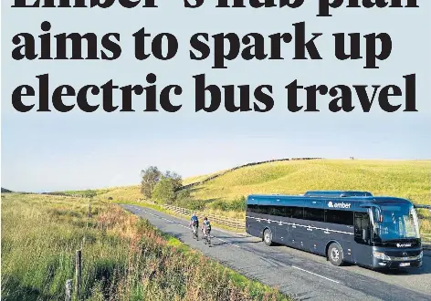 Ember’ s hub plan aims to spark up electric bus travel - PressReader