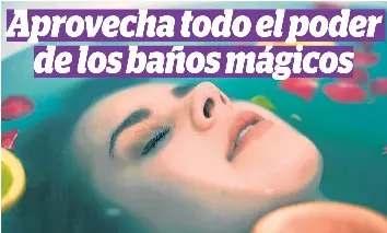 Aprovecha todo el poder de los baños mágicos - PressReader