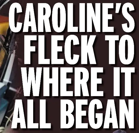 CAROLINE’S FLECK TO WHERE IT ALL BEGAN - PressReader