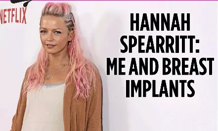 HANNAH SPEARRITT: ME AND BREAST IMPLANTS - PressReader