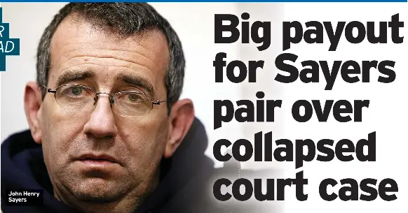 Big payout for Sayers pair over collapsed court case - PressReader