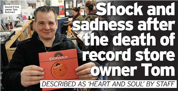 Shock and sadness after the death of record store owner Tom - PressReader