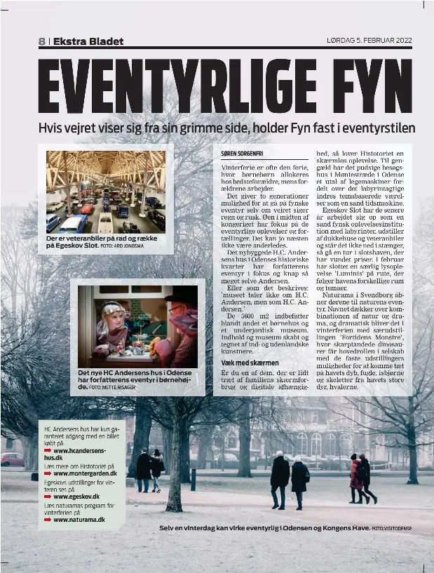 EVENTYRLIG­E FYN Hvis vejret viser sig fra sin grimme side, holder Fyn fast i eventyrsti­len ...