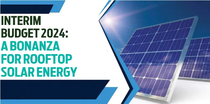 INTERIM BUDGET 2024: A BONANZA FOR ROOFTOP SOLAR ENERGY - PressReader