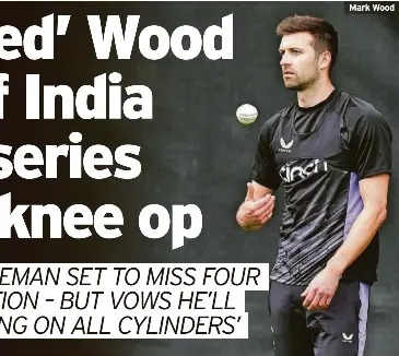‘Gutted’ Wood out of India Test series after knee op - PressReader