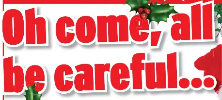 Oh come, all be careful... - PressReader