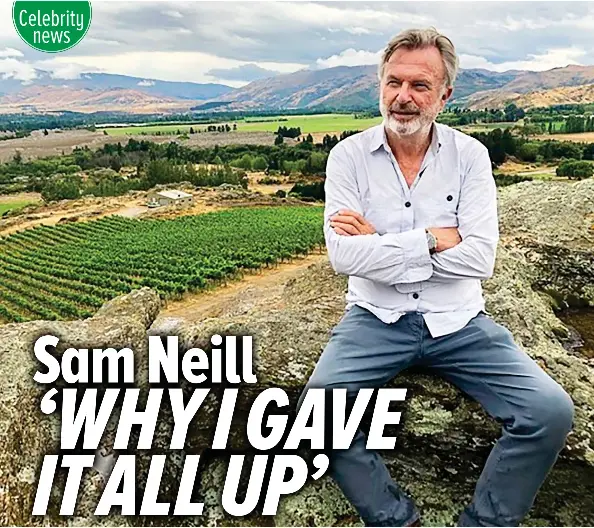 Sam Neill ‘WHY I GAVE IT ALL UP’ - PressReader