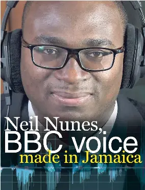 Neil Nunes, BBC voice made in Jamaica - PressReader