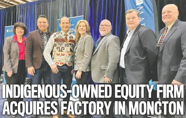 INDIGENOUS-OWNED EQUITY FIRM ACQUIRES FACTORY IN MONCTON - PressReader