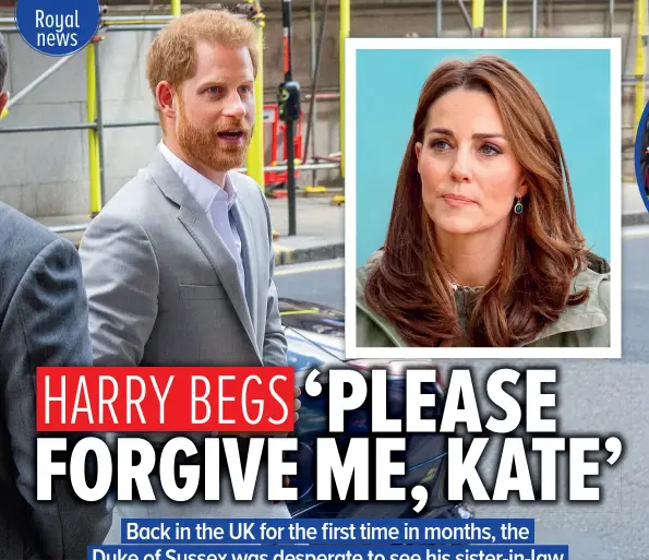 HARRY BEGS ‘PLEASE FORGIVE ME, KATE’ - PressReader
