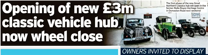 Opening of new £3m classic vehicle hub now wheel close - PressReader