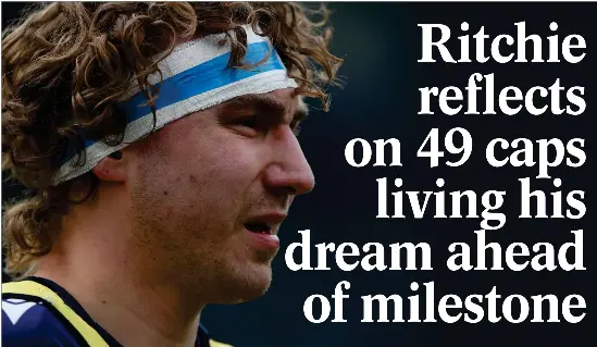 Ritchie reflects on 49 caps living his dream ahead of milestone ...